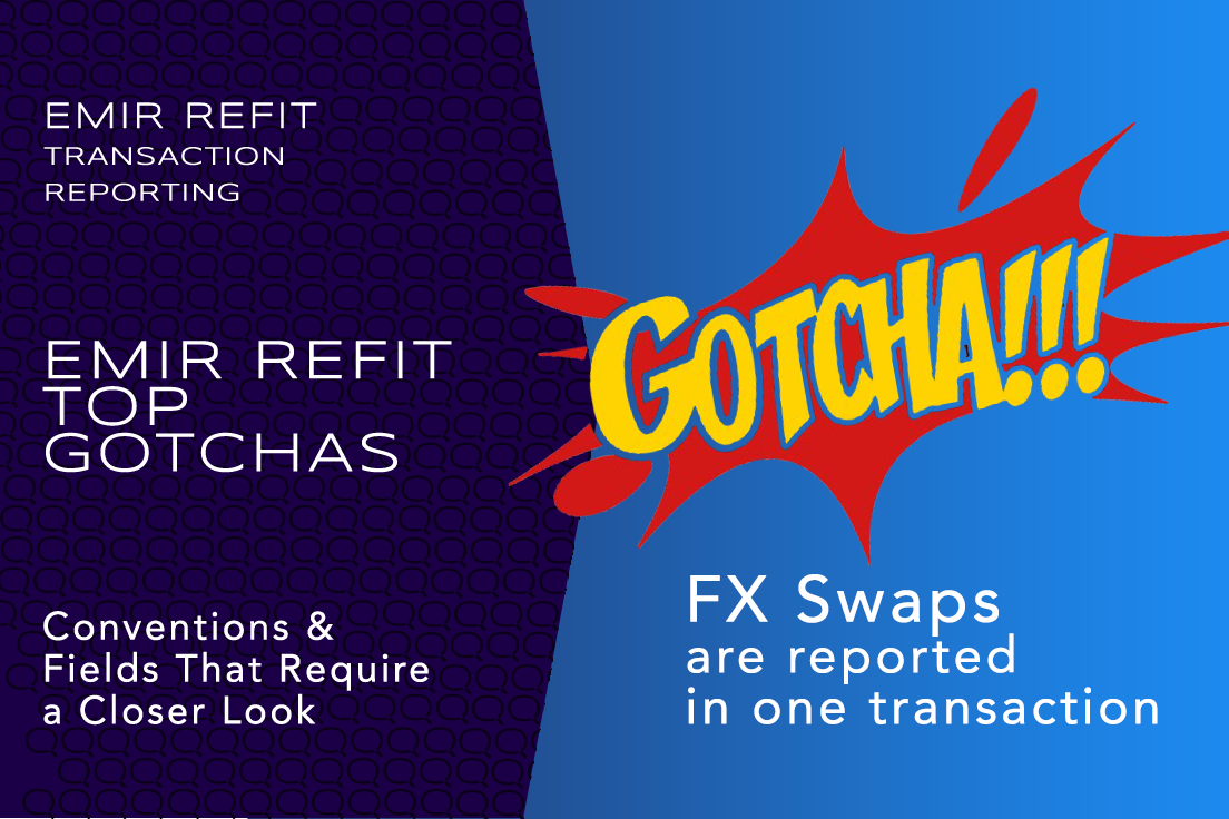 EMIR Refit Top Gotchas | Reporting FX Swaps